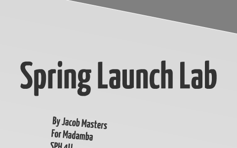Spring Launch Lab by Jacob Masters on Prezi