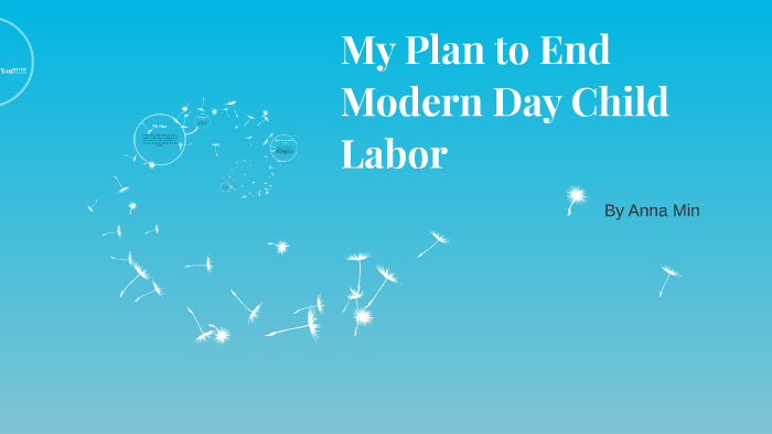 My Plan to End Modern Day Child Labor by Anna Min on Prezi