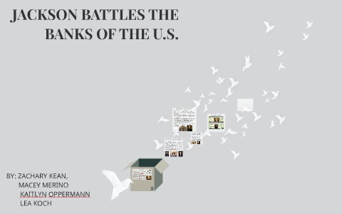 JACKSON BATTLES THE BANKS OF THE U.S. by zach kean on Prezi