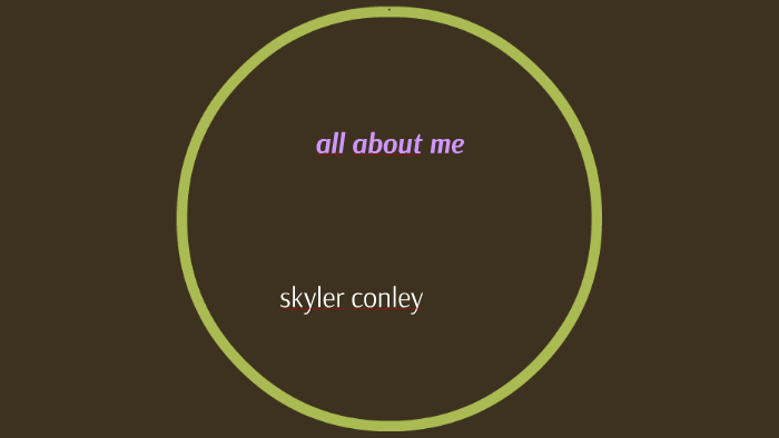 all about me by skyler conley on Prezi