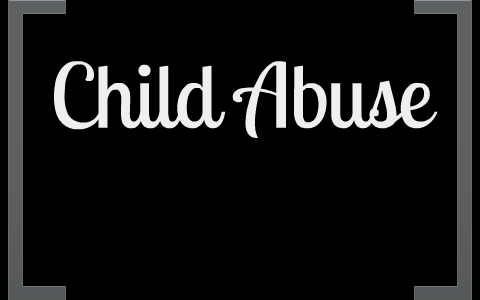 Child Abuse by Travis Slagle on Prezi