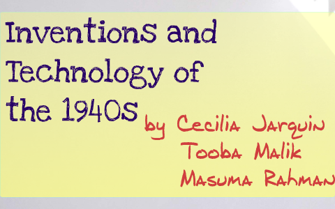 1940s Inventions and Technology by Toobza Muscat on Prezi