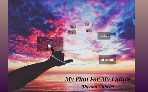 My Plan For My Future by Jhenna Gabriel on Prezi