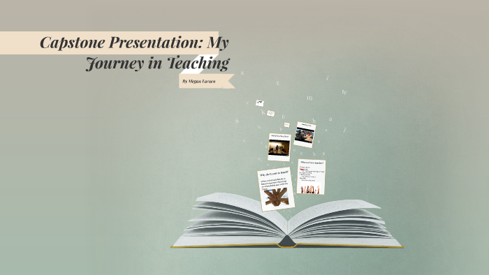 Capstone Presentation: My Journey in Teaching by on Prezi