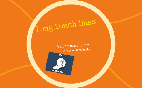 Long Lunch Lines by Enmanuel Herrera on Prezi
