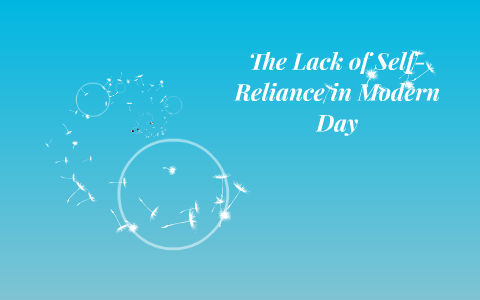 The Lack of Self- Reliance in Modern Day by on Prezi