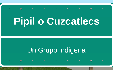 Pipil o Cuzcatlecs by Manuel Rodriguez on Prezi