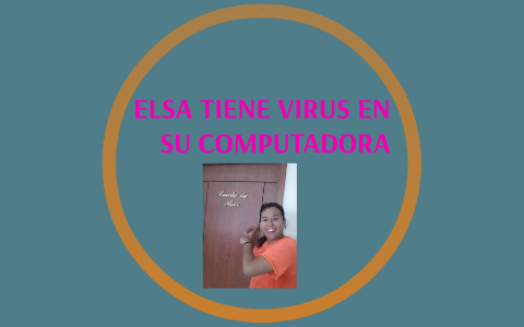 ELSA TIENE VIRUS EN SU COMPUTADORA by Cristina Barrera on Prezi