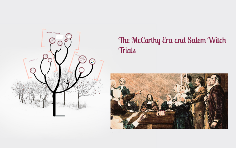 The McCarthy Era and Salem Witch Trials by Mariah Smith on Prezi