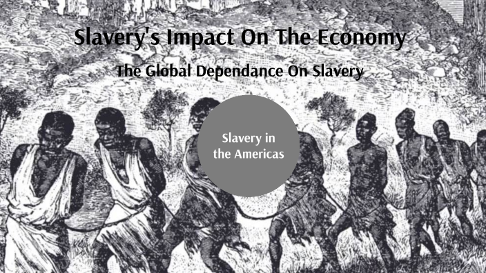 Slavery's Impact On The Economy by Jered Perry on Prezi