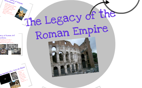 The Legacy of the Roman Empire by Mark Mishriky on Prezi
