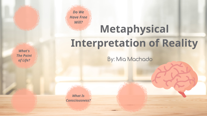 Metaphysical Interpretation of Reality by Mia Ytfytf on Prezi