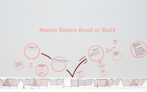 Human Nature...Good or Bad? by Hadleigh S. on Prezi