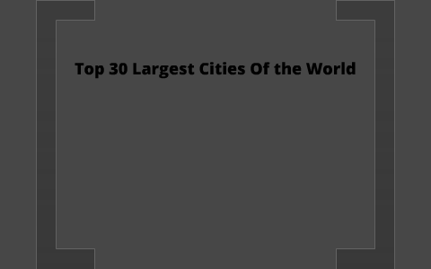 Top 30 Largest Cities by Travis Truong on Prezi