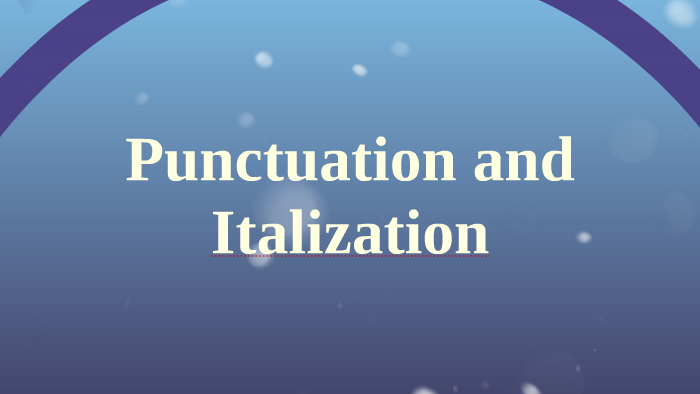 Punctuation and Italization by Elizabeth Noworyta on Prezi