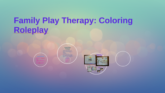 Family Play Therapy: Coloring Roleplay by Hannah Barnett on Prezi