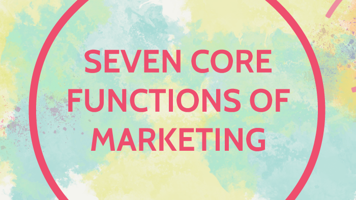 SEVEN CORE FUNCTIONS OF MARKETING by Brendan Meakin on Prezi