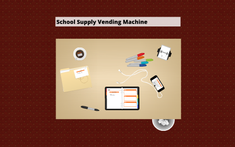 School Supply Vending Machine by on Prezi