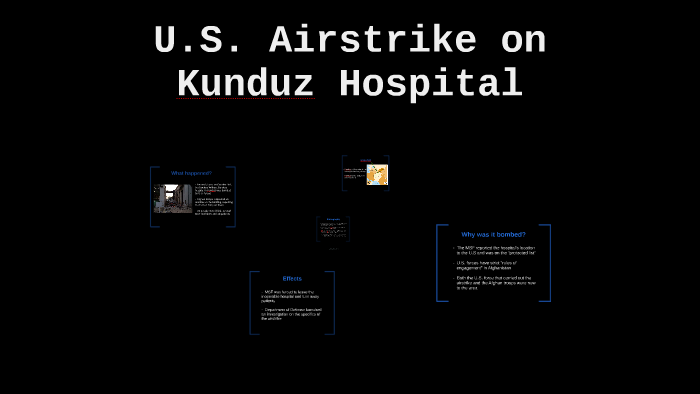 U.S. Airstrike on Kunduz Hospital by Zachary Marcum on Prezi