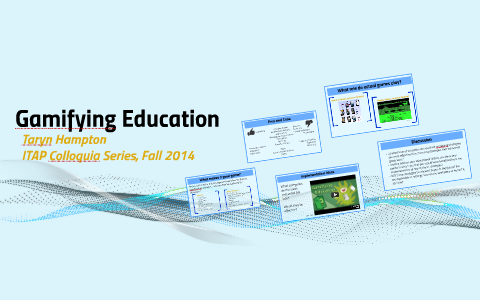 Gamifying Education by Taryn Hampton on Prezi