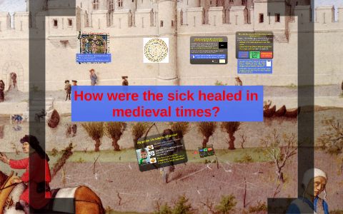 How were the sick healed in medieval times? by J Reilly on Prezi