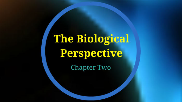Chapter 2 The Biological Perspective by ryan connors on Prezi