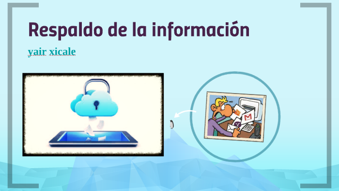 Respaldo de la información by yair xicali on Prezi