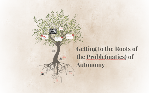 Getting to the Roots of the Proble(matics) of Autonomy by Bracey Parr ...