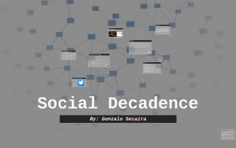 Social Decadence by on Prezi