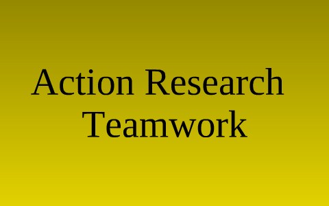 Action Research - Teamwork by John Gerads on Prezi