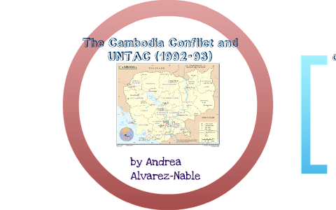 The Cambodia Conflict and UNTAC by Andrea Nable on Prezi