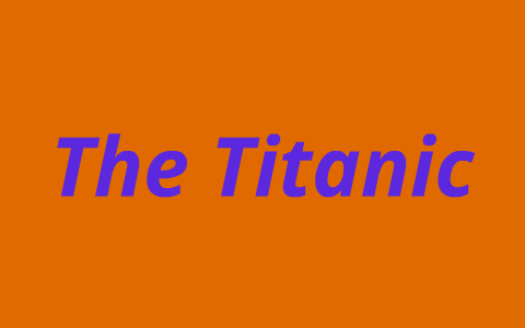 The Titanic / Tony Long'o & Skylar Funk by Lisa Craig on Prezi