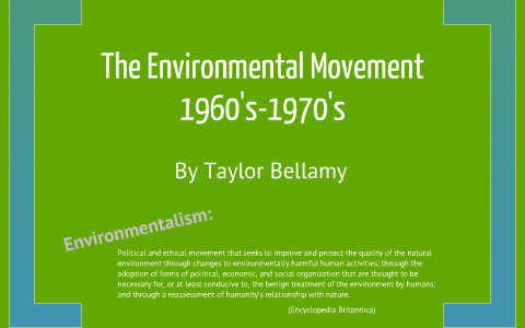 The Environmental Movement 1960's-1970's by Taylor Bellamy on Prezi