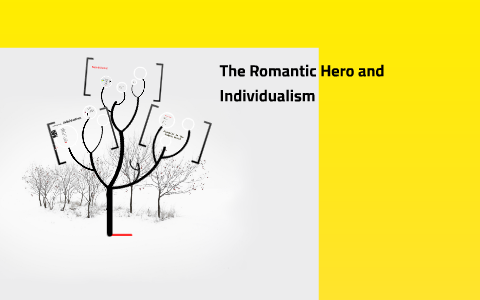 Romantic Hero and Individualism by John Winston on Prezi