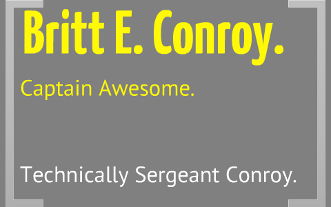 The Complete Awesomeness that is Britt Conroy by PJ Conroy on Prezi