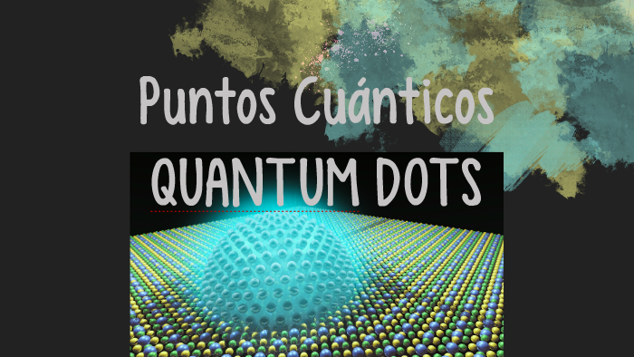 Puntos Cuánticos by Andrea Liz on Prezi