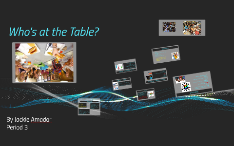 Who's at the Table? by Jackie Amador on Prezi
