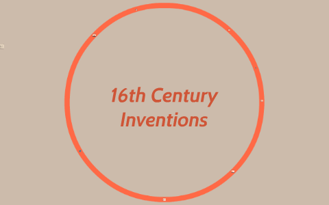 16th Century Inventions by Nalven 3 RM on Prezi