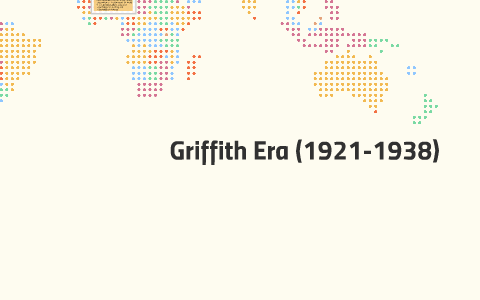Griffith Era (1921-1938 by Kiegan Shackleton on Prezi