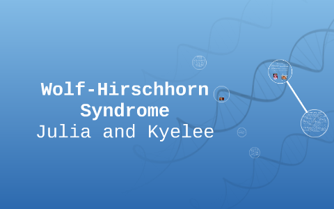 Wolf-Hirschhorn Syndrome by Kyelee Hudson on Prezi