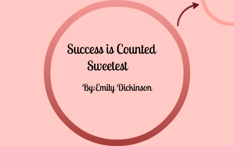 Success is Counted Sweetest By: Emily Dickinson by Jasmine Lewis on Prezi