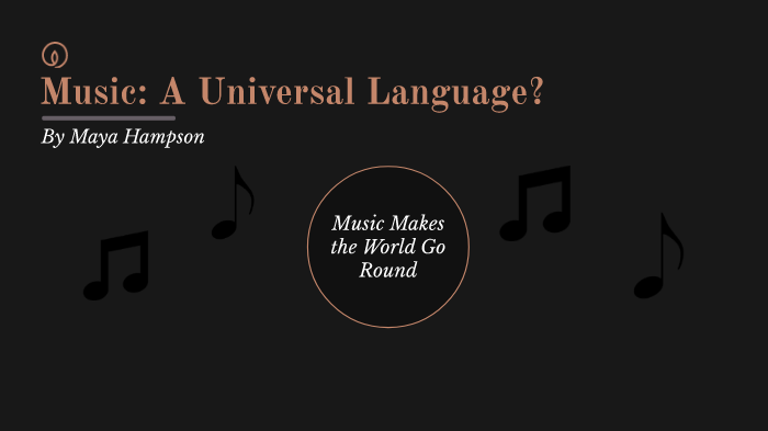 Music: A Universal Language? by Maya Hampson on Prezi