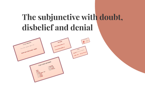 The subjunctive with doubt, disbelief and denial by Rory McCloy on Prezi