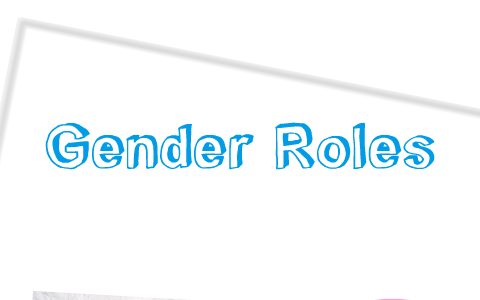 Gender Roles by Devon Supper on Prezi