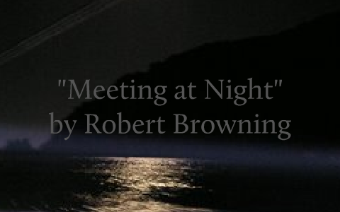 Meeting at Night by Robert Browning by mallory mooney on Prezi