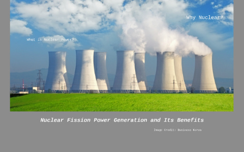 Nuclear Fission Energy Generation and Its Benefits by David Leynov on Prezi