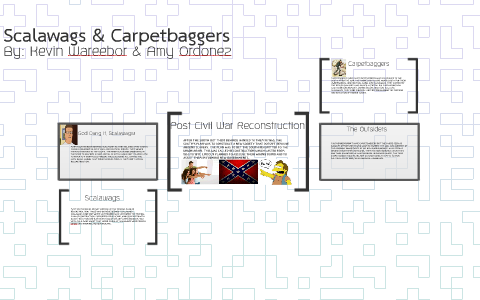 Scalawags & Carpetbaggers by kevin wareebor on Prezi