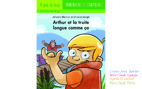 Arthur et la truite longue comme ça by Louise-Josée Guindon on Prezi
