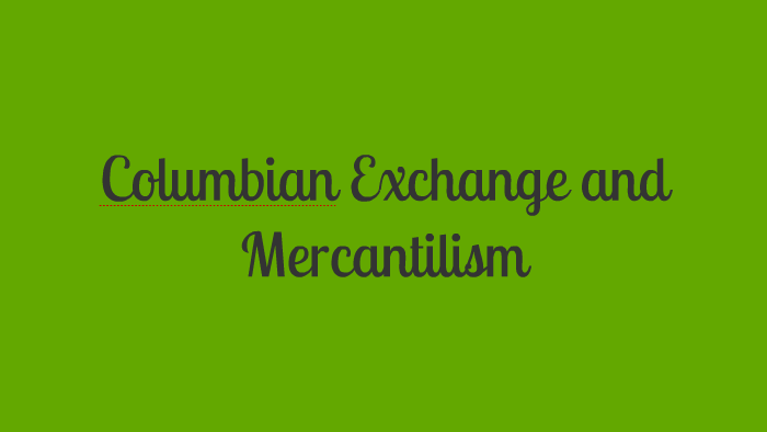 Columbian Exchange and Mercantilism by Denise Ostendorf on Prezi