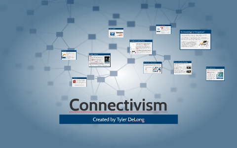 Connectivism by Tyler DeLong on Prezi